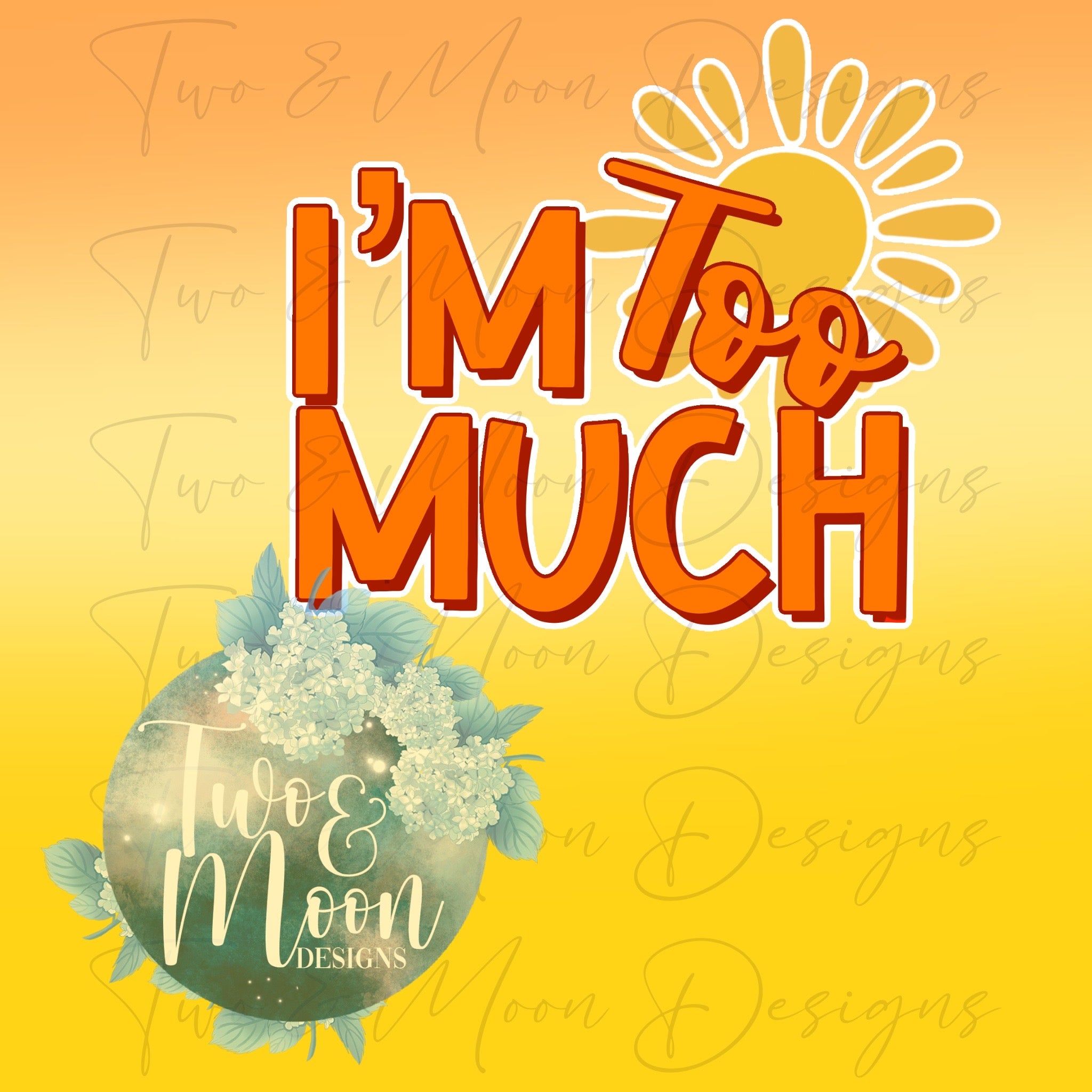 HOT IM TOO MUCH – TwoAndMoonsDesigns