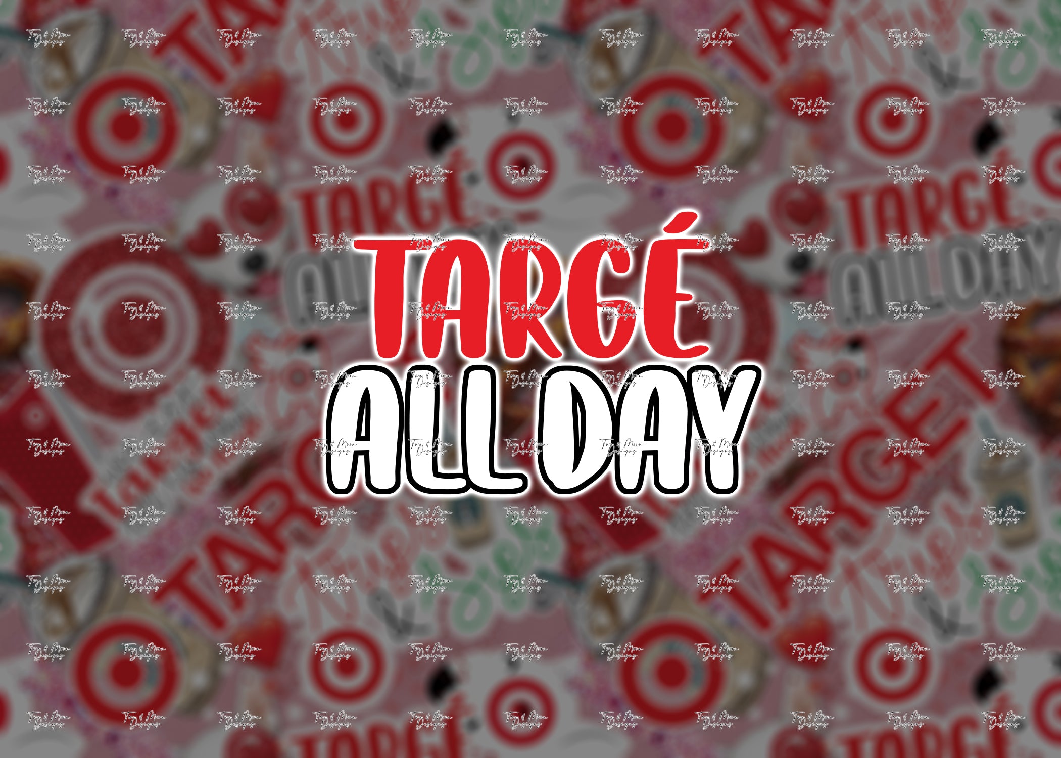 TARGE ALL DAY – TwoAndMoonsDesigns